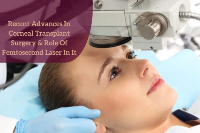 Recent Advances In Corneal Transplant Surgery & Role Of Femtosecond ...
